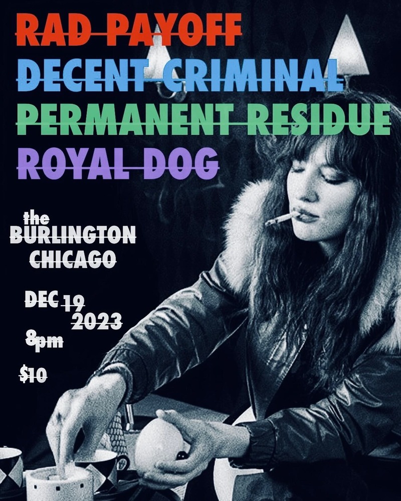 RAD PAYOFF, DECENT CRIMINAL, PERMANENT RESIDUE, ROYAL DOG - theCMF.com